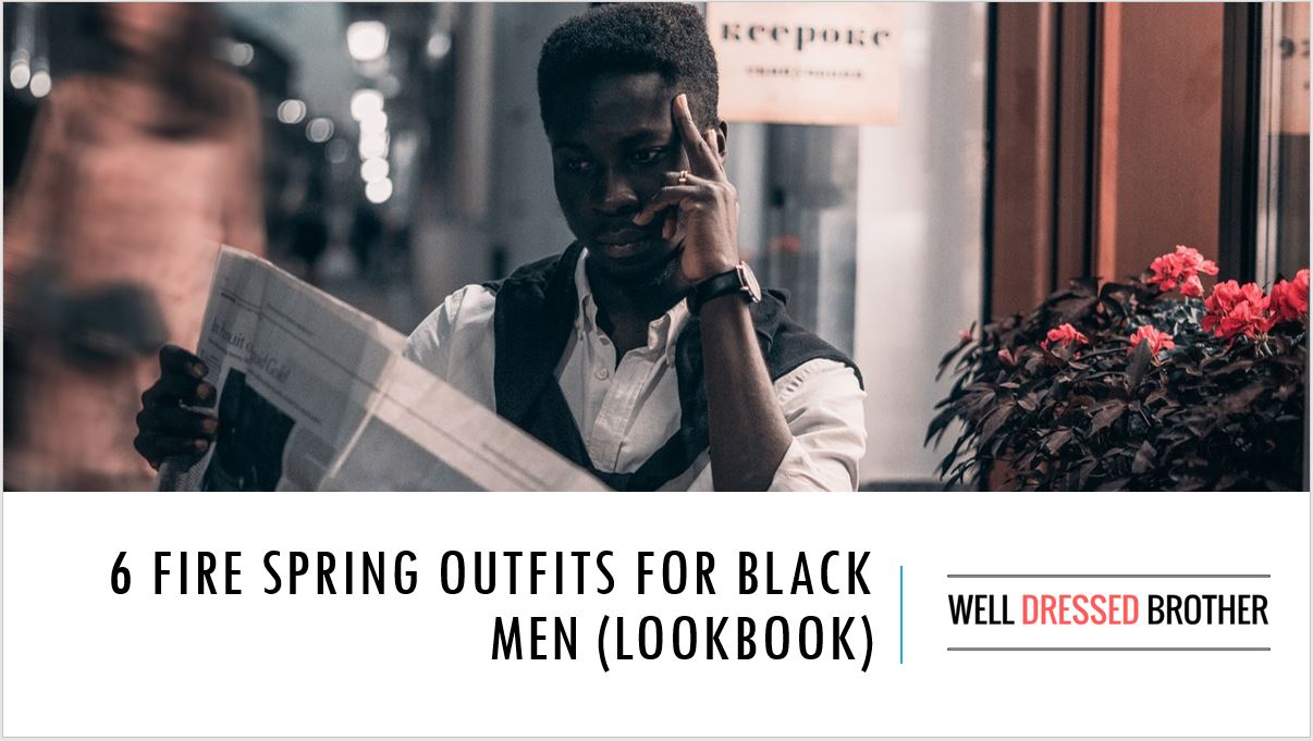 7 Black Men’s Spring Wear Essentials You Should Own - WDB